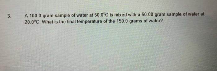 Solved 3. A 100.0 gram sample of water at 50.0°C is mixed | Chegg.com