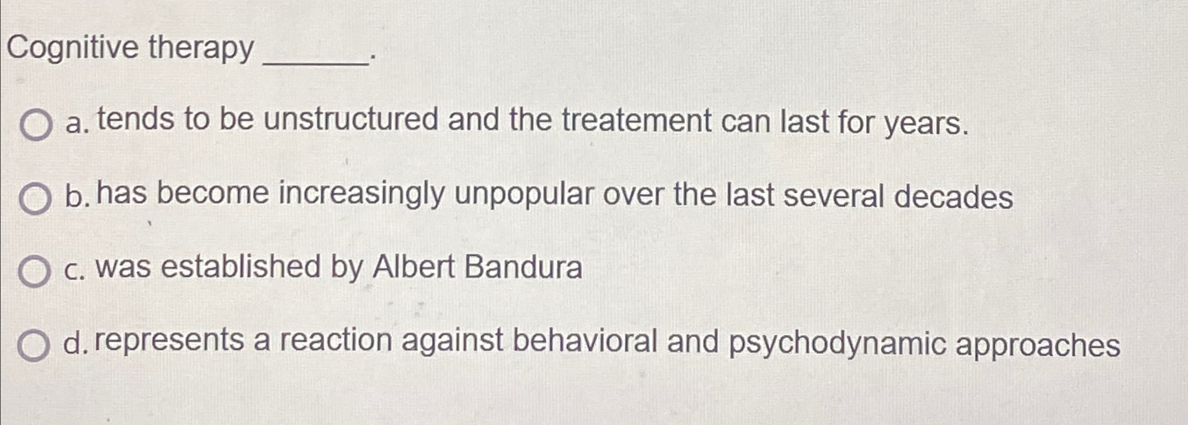 Solved Cognitive therapya. ﻿tends to be unstructured and the | Chegg.com
