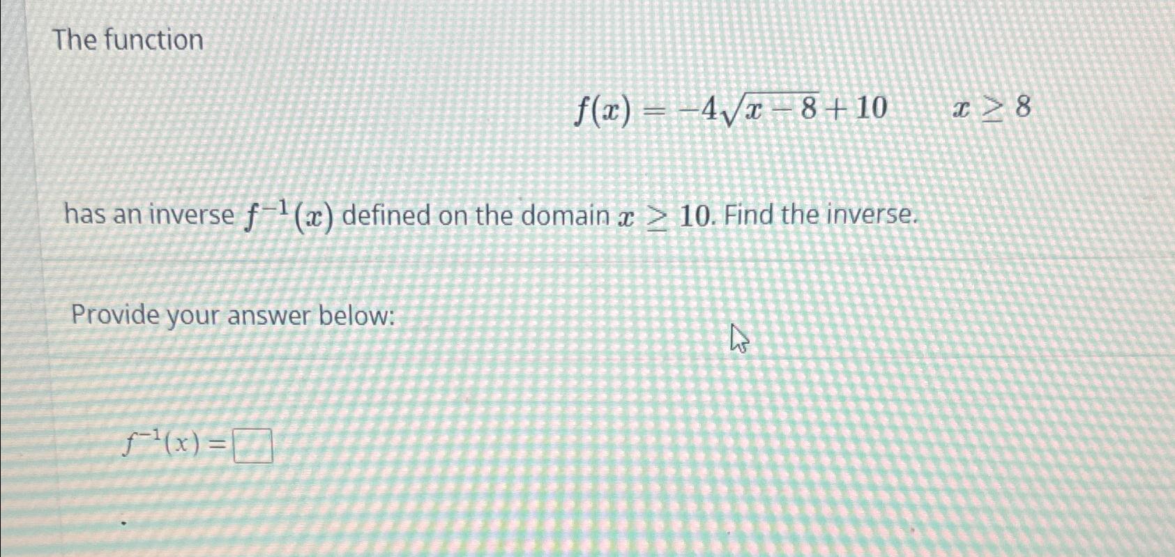 Solved The Functionf X 4x 82 10 X≥8has An Inverse F 1 X