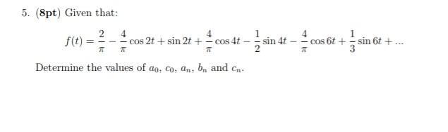 Solved 5. (pt) Given that: 2 4 f(t) - cos 2t + sin 2t + = | Chegg.com