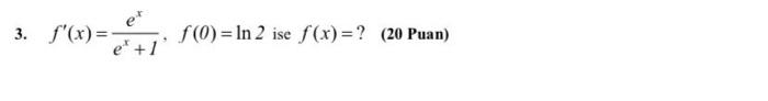 Solved f′(x)=ex+1ex,f(0)=ln2 ise f(x)=? (20 Puan) | Chegg.com