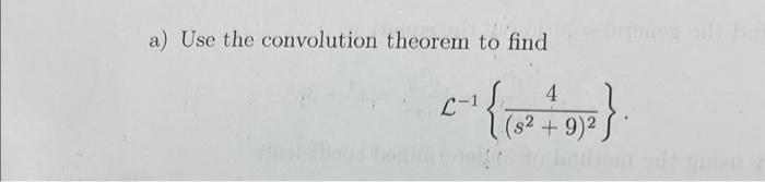 Solved a) Use the convolution theorem to find L−1{(s2+9)24}. | Chegg.com