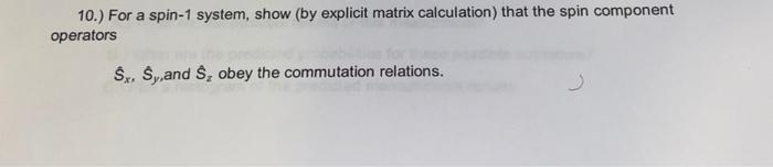 Solved 10.) For a spin-1 system, show (by explicit matrix | Chegg.com