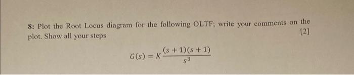 Solved 8: Plot the Root Locus diagram for the following | Chegg.com