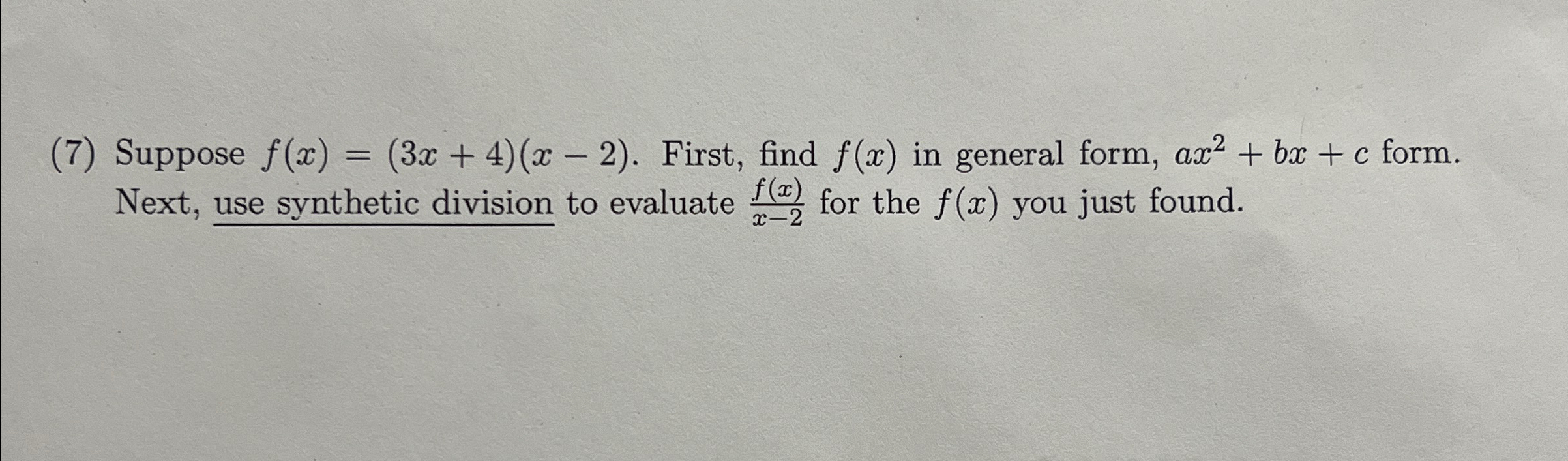 Solved (7) ﻿Suppose f(x)=(3x+4)(x-2). ﻿First, find f(x) ﻿in | Chegg.com
