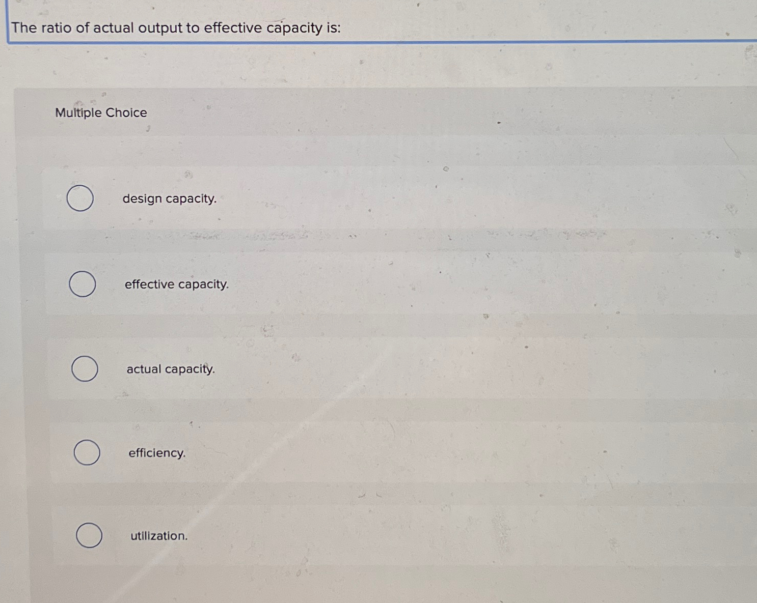 Solved The ratio of actual output to effective capacity | Chegg.com