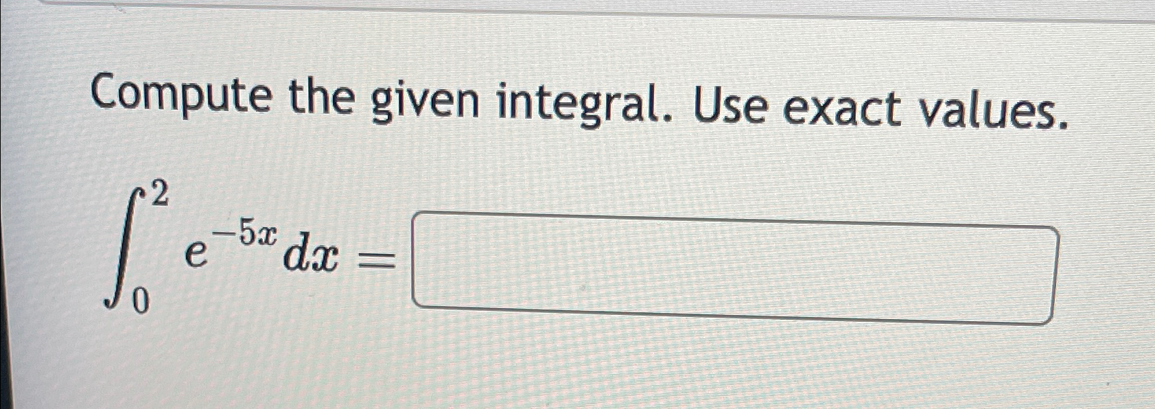 Solved Compute the given integral. Use exact | Chegg.com