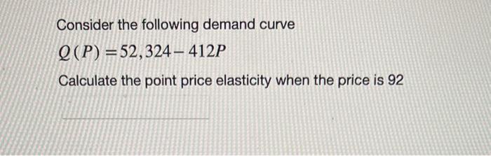 Solved Consider the following demand curve Q(P)=52,324−412P | Chegg.com