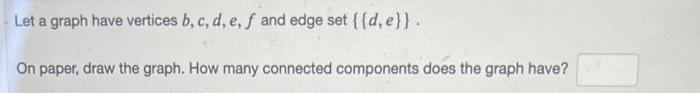 Solved Let a graph have vertices b,c,d,e,f and edge set | Chegg.com