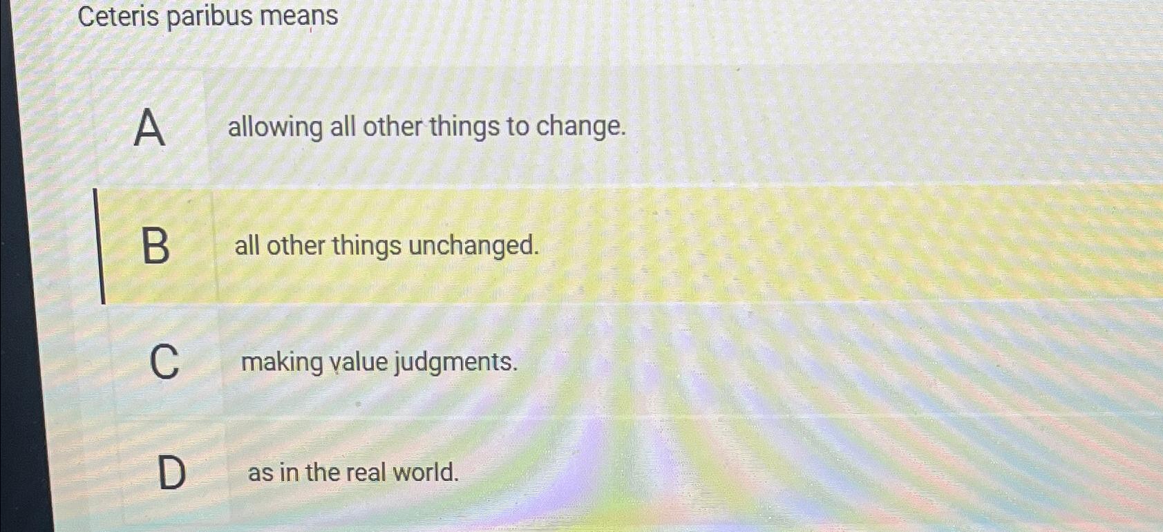 Solved Ceteris paribus meansA allowing all other things to | Chegg.com
