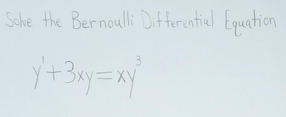 Solved Solve the Bernoulli Differential Equation y′+3xy=xy3 | Chegg.com