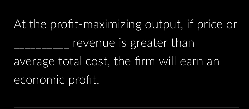 Solved At the profit-maximizing output, if price or revenue | Chegg.com