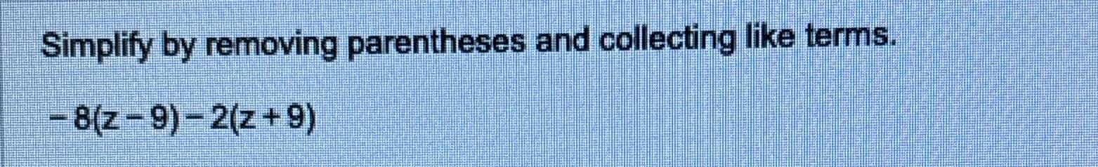 Solved Simplify by removing parentheses and collecting like | Chegg.com