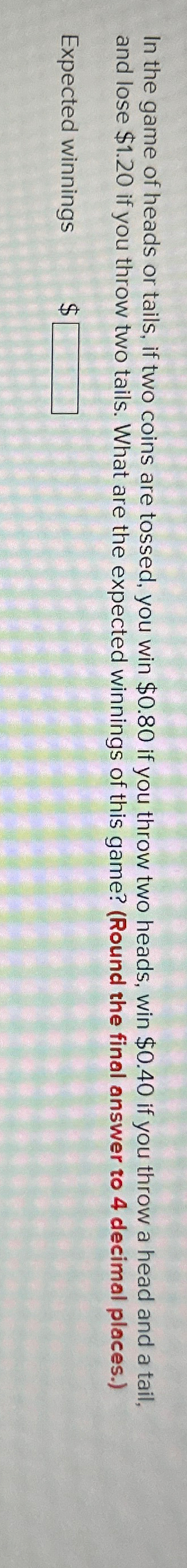 Solved In the game of heads or tails, if two coins are | Chegg.com