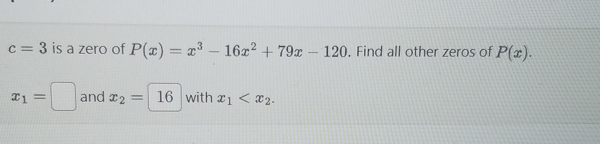 Solved c=3 is a zero of P(x)=x3−16x2+79x−120. Find all other | Chegg.com