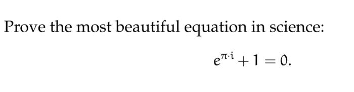 Solved Prove the most beautiful equation in science: | Chegg.com