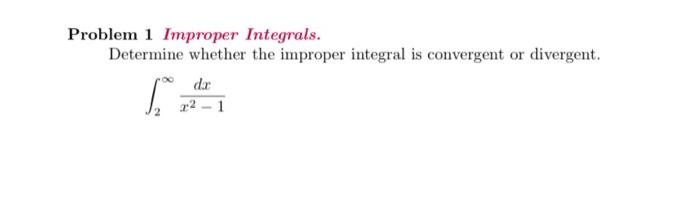 Solved Problem 1 Improper Integrals. Determine whether the | Chegg.com