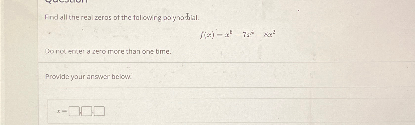 Solved Find all the real zeros of the following | Chegg.com