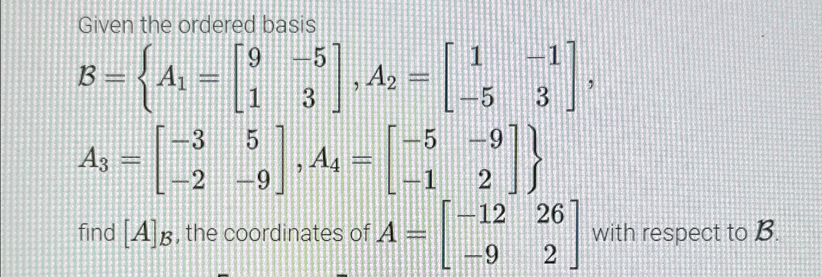 Solved Given the ordered basis}-2,A4=[-5-92]{-1find [A]B, | Chegg.com