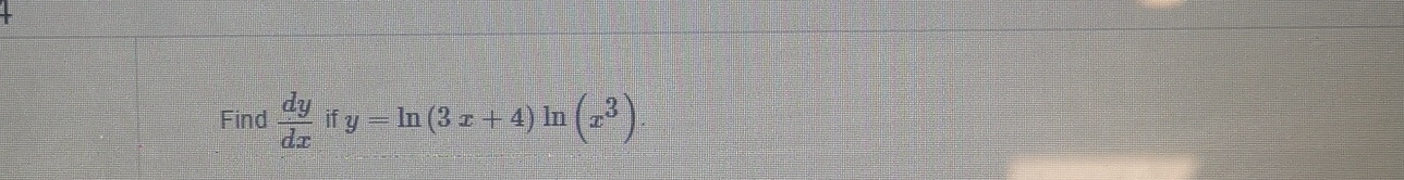 Solved Find dydx ﻿if y=ln(3x+4)ln(x3) | Chegg.com