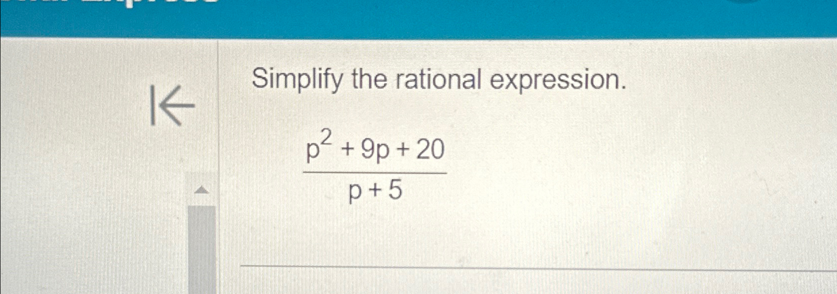 Solved Simplify the rational expression.p2+9p+20p+5 | Chegg.com