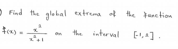 Solved Find the global extrema of the function f(x)=x2+1x2 | Chegg.com