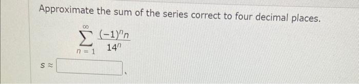 Solved Approximate the sum of the series correct to four | Chegg.com
