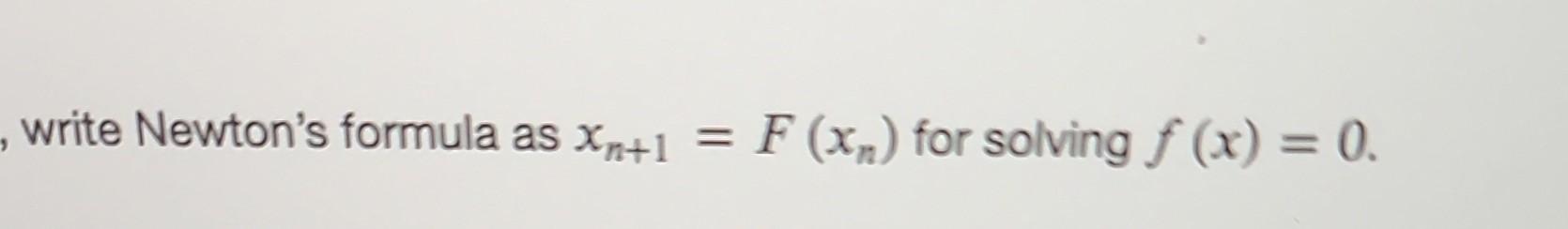 Solved f(x)=x3+3xex, write Newton's formula as xn+1=F(xn) | Chegg.com