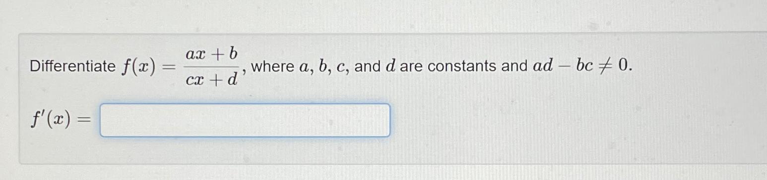 Solved Differentiate f(x)=ax+bcx+d, ﻿where a,b,c, ﻿and d | Chegg.com