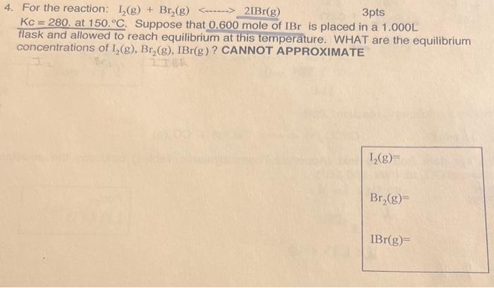 Solved 4. For the reaction: I2( g)+Br2( g) 2IBr(g) 3pts | Chegg.com