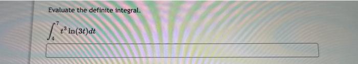 Solved Evaluate the definite integral. ∫47t3ln(3t)dt | Chegg.com