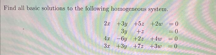 Solved Find all basic solutions to the following homogeneous | Chegg.com
