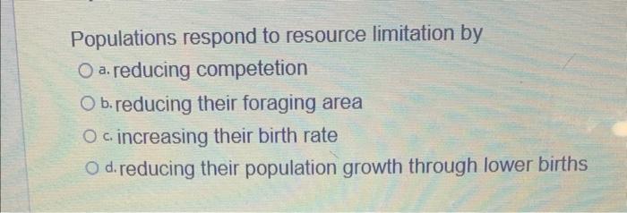 Solved Populations respond to resource limitation by a. | Chegg.com