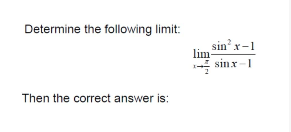 Solved Determine the following limit: sin’ x-1 lim I sinx-1 | Chegg.com