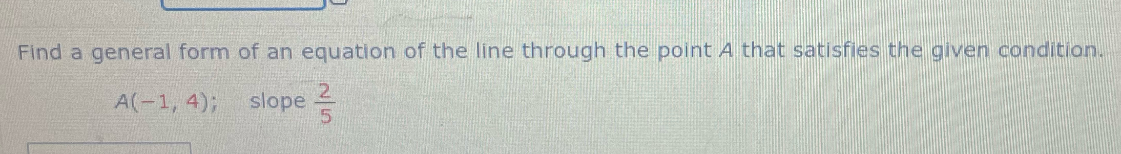 Solved Find a general form of an equation of the line | Chegg.com