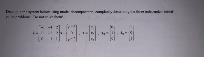 Solved Decouple the system below using modal decomposition, | Chegg.com