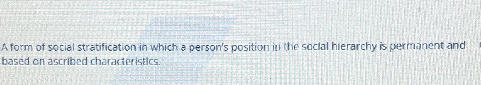 Solved A form of social stratification in which a person's | Chegg.com