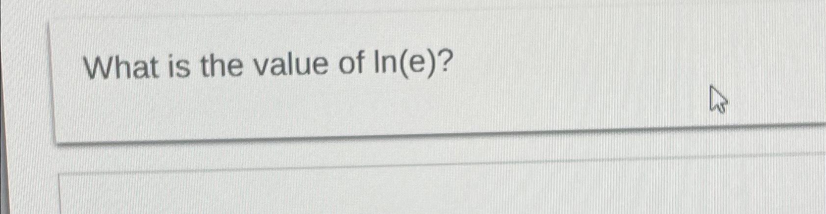 Solved What is the value of ln(e) ? | Chegg.com