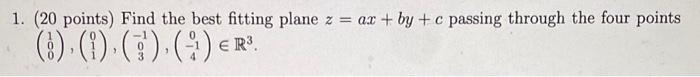 Solved 1. (20 points) Find the best fitting plane z=ax+by+c | Chegg.com