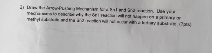 Solved 2) Draw the Arrow-Pushing Mechanism for a Sn1 and Sn2 | Chegg.com
