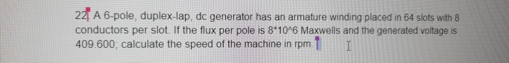 Solved 22/ A 6-pole, duplex-lap, dc generator has an | Chegg.com