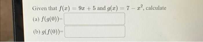 Solved Given that f(x)=9x+5 and g(x)=7−x2, calculate (a) | Chegg.com