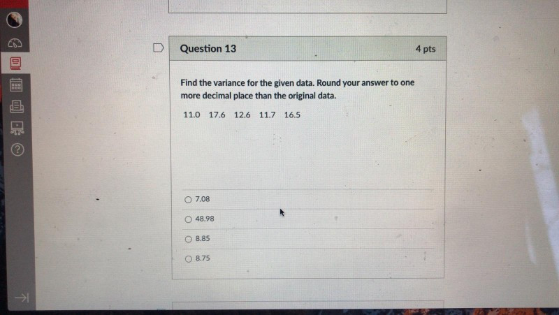 Solved Question 13 4 pts BRE Find the variance for the given | Chegg.com