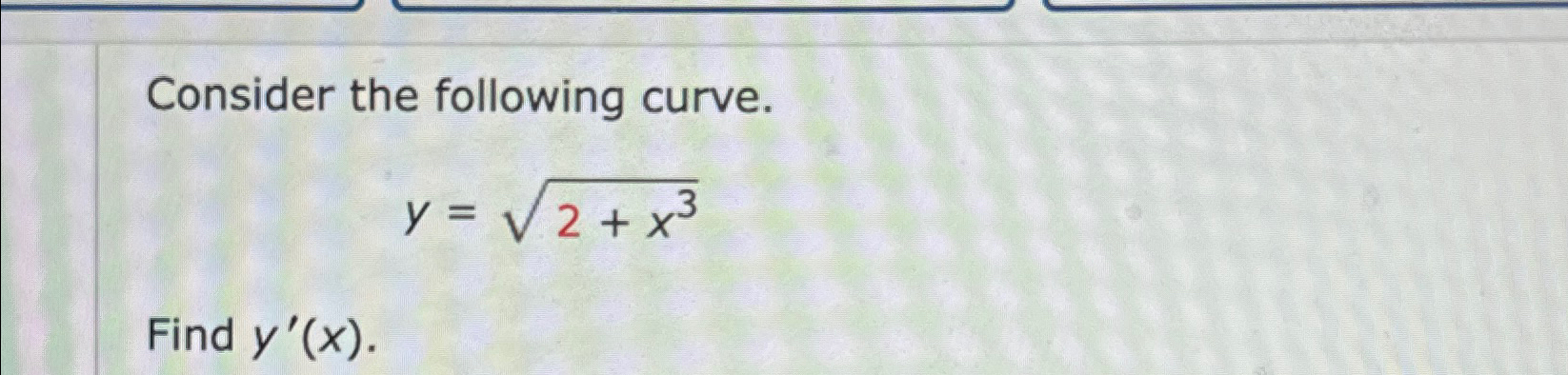 Solved Consider the following curve.y=2+x32Find y'(x). | Chegg.com