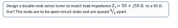 Solved Design a double-stub series tuner to match load | Chegg.com