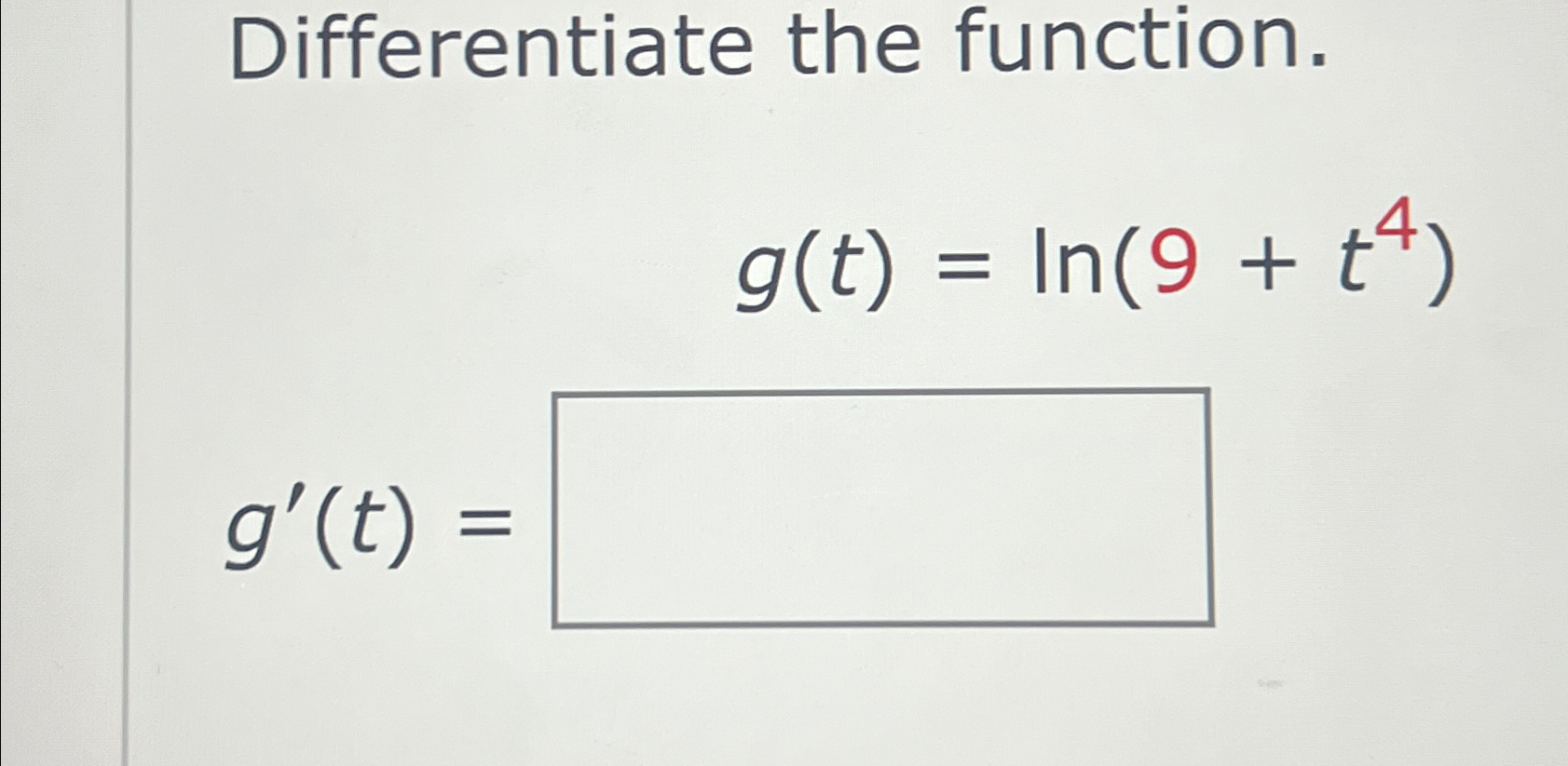 Solved Differentiate the function.g(t)=ln(9+t4)g'(t)= | Chegg.com