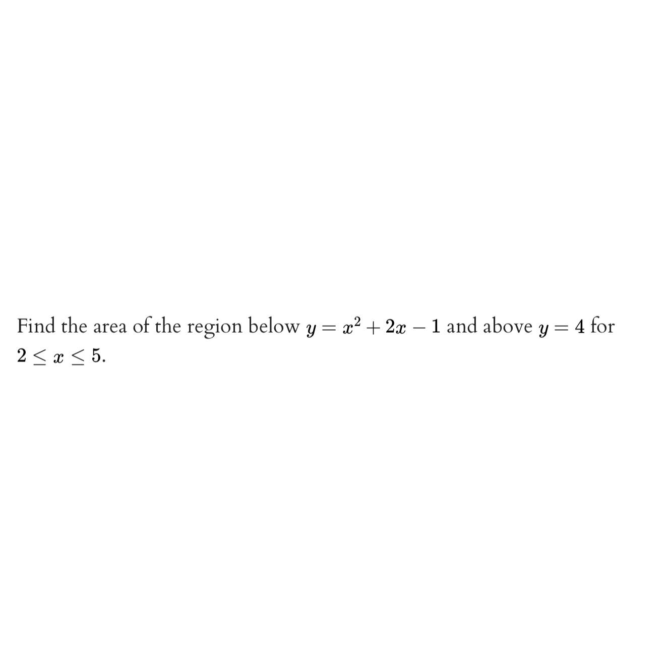 Solved Find the area of the region below y=x2+2x-1 ﻿and | Chegg.com