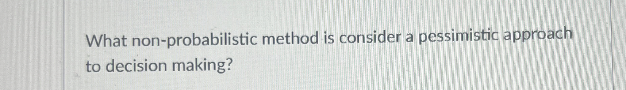 Solved What non-probabilistic method is consider a | Chegg.com