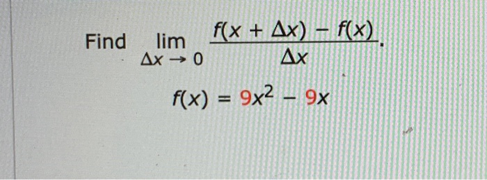 Solved Find lim - Ax →0 Find lim fx + 4x) = f(x) f(x) = 9x2 | Chegg.com