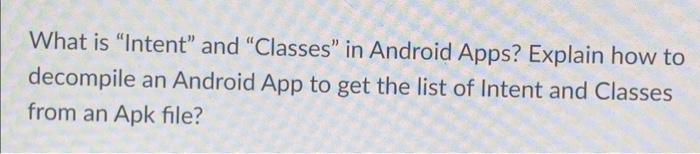 Solved What is "Intent" and "Classes" in Android Apps? | Chegg.com